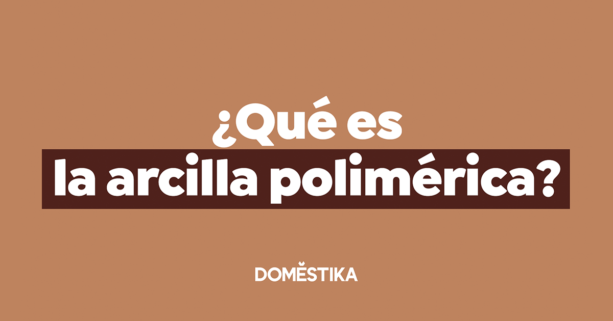 ¿Qué es la arcilla polimérica? | Domestika